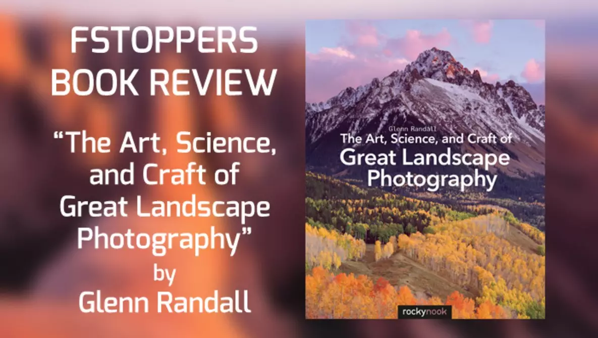 Fstoppers beoordeelt Rocky Nook's 'The Art, Science and Craft of Great Landscape Photography' plus gratis boekweggeefactie